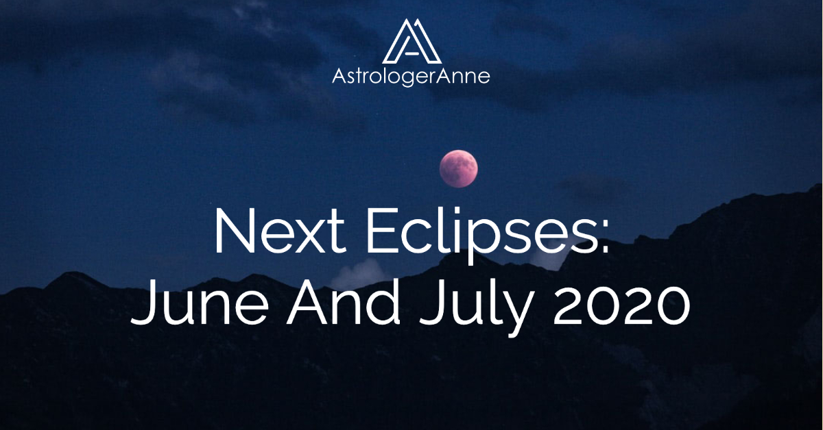 When Are The Next Eclipses-June, July 2020 • AstrologerAnne